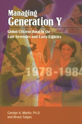 Managing Generation Y: Global Citizens Born in the Late Seventies and Early Eighties by Carolyn ...