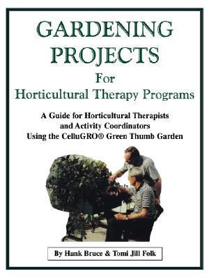 Gardening Projects for Horticultural Therapy Programs: A Guide for ...