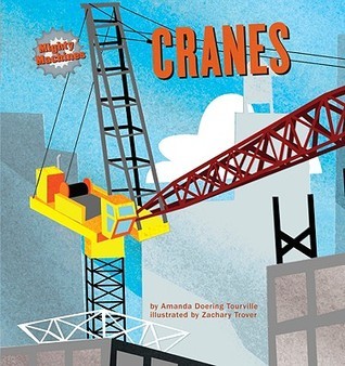 Cranes (Mighty Machines) by Amanda Doering Tourville | Goodreads