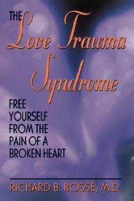 The Love Trauma Syndrome: Free Yourself From The Pain Of A Broken Heart ...