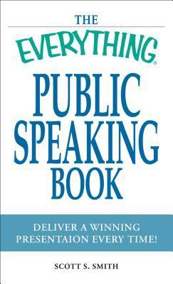 The Everything Public Speaking Book: Deliver a winning presentation ...