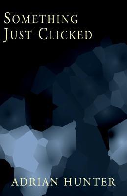 Something Just Clicked by Adrian Hunter | Goodreads