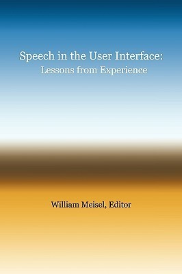 Speech in the User Interface: Lessons from Experience by William Meisel ...