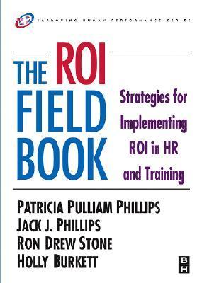The ROI Fieldbook: Strategies for Implementing ROI in HR and Training ...