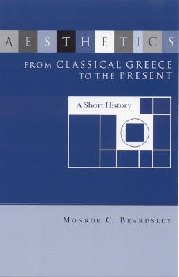 Aesthetics from Classical Greece to the Present by Monroe C. Beardsley ...