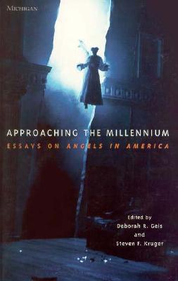 Approaching the Millennium: Essays on Angels in America by Deborah R ...