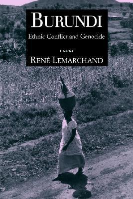 Burundi: Ethnic Conflict and Genocide by René Lemarchand | Goodreads