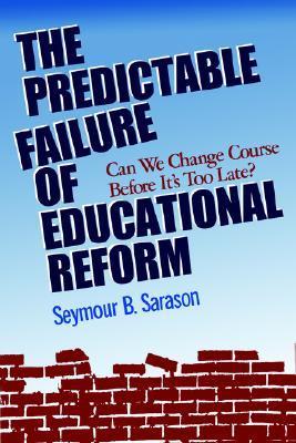 The Predictable Failure of Educational Reform: Can We Change Course ...