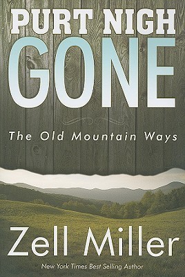 Purt Nigh Gone: The Old Mountain Ways by Zell Miller | Goodreads