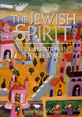 The Jewish Spirit: A Celebration in Stories & Art by Ellen Frankel ...
