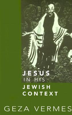 Jesus in His Jewish Context by Géza Vermes | Goodreads