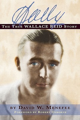 Wally: The True Wallace Reid Story by David W. Menefee | Goodreads
