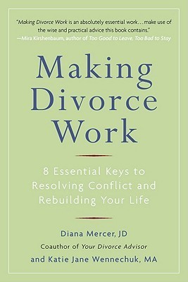 Making Divorce Work: 8 Essential Keys to Resolving Conflict and ...