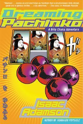 Dreaming Pachinko (Billy Chaka, #3) by Isaac Adamson | Goodreads