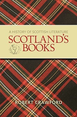 Scotland's Books: A History of Scottish Literature by Robert Crawford ...
