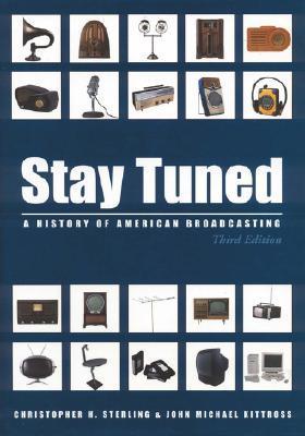 Stay Tuned: A History of American Broadcasting by Christopher H ...