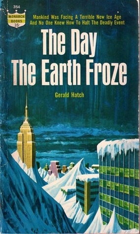 The Day the Earth Froze by Gerald Hatch | Goodreads