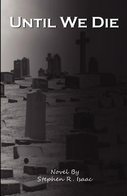 Until We Die by Stephen R. Isaac | Goodreads