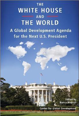 The White House and the World: A Global Development Agenda for the Next ...
