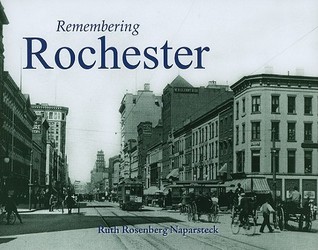 Remembering Rochester by Ruth Rosenberg-Naparsteck | Goodreads