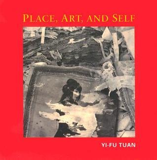 Place, Art, And Self by Yi-Fu Tuan | Goodreads
