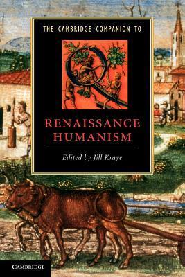 The Cambridge Companion to Renaissance Humanism by Jill Kraye | Goodreads