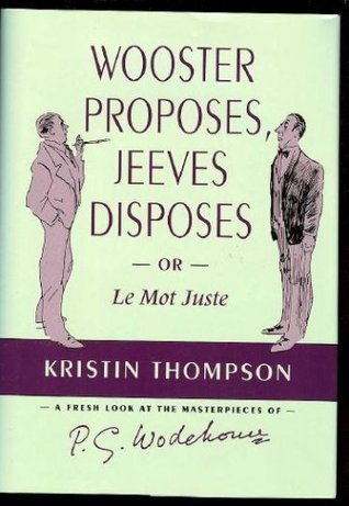 Wooster Proposes, Jeeves Disposes or Le Mot Juste by Kristin Thompson ...