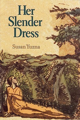 Her Slender Dress (Akron Series in Poetry (Paperback)) by Susan Yuzna ...