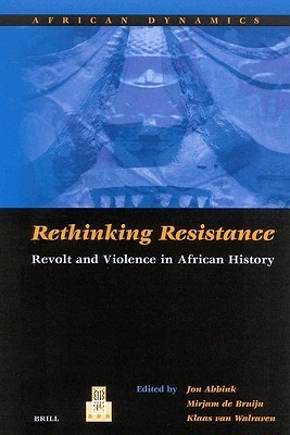 Rethinking Resistance: Revolt and Violence in African History by Jon ...