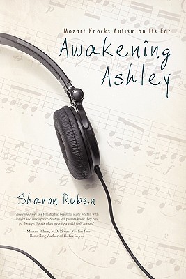 Awakening Ashley: Mozart Knocks Autism on Its Ear by Sharon Ruben ...