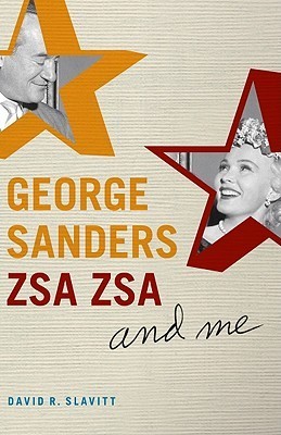 George Sanders, Zsa Zsa, and Me by David R. Slavitt | Goodreads