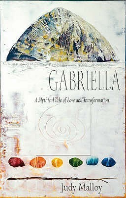 Gabriella: A Mythical Tale of Love and Transformation by Judy Malloy ...