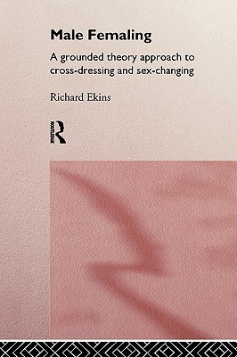 Male Femaling: A grounded theory approach to cross-dressing and sex ...