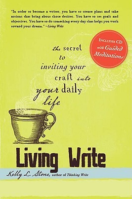 Living Write: The Secret to Inviting Your Craft into Your Daily Life by ...
