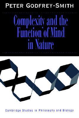 Complexity and the Function of Mind in Nature by Peter Godfrey-Smith ...