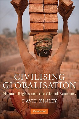 Civilising Globalisation: Human Rights and the Global Economy by David ...
