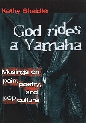 God Rides a Yamaha: Musings on Pain, Poetry and Pop-Culture by Kathy ...