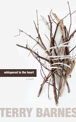 Whispered to the Heart by Terry Barnes | Goodreads