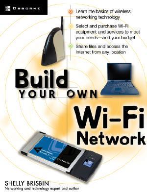 Build Your Own Wi-Fi Network (Build Your Own... by Shelly Brisbin ...