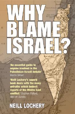 Why Blame Israel by Neill Lochery | Goodreads