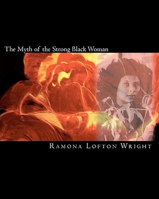 The Myth of the Strong Black Woman by Ramona Lofton Wright | Goodreads
