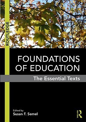 Foundations of Education: The Essential Texts by Susan F. Semel | Goodreads