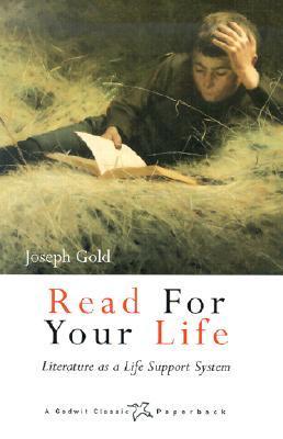 Read For Your Life: Literature as a Life Support System by Joseph Gold ...