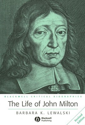 The Life of John Milton: A Critical Biography by Barbara Kiefer ...