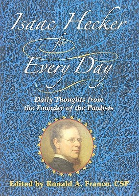 Isaac Hecker for Every Day: Daily Thoughts from the Founder of the ...