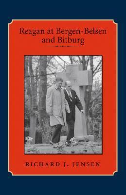 Reagan at Bergen-Belsen and Bitburg by Richard J. Jensen | Goodreads