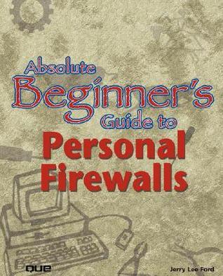 Absolute Beginner's Guide to Personal Firewalls by Jerry Lee Ford Jr ...