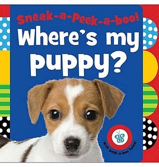Sneak-a-Peek-a-boo! Where's My Puppy? by Sarah Creese | Goodreads