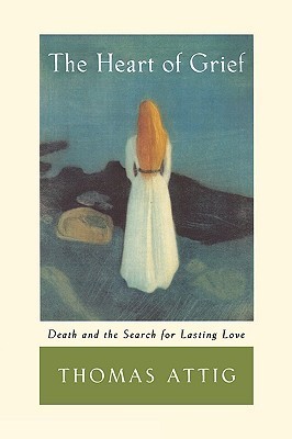 The Heart of Grief: Death and the Search for Lasting Love by Thomas ...