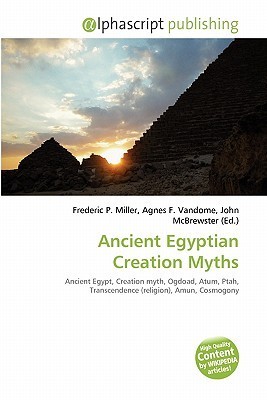Ancient Egyptian Creation Myths by Frederic P. Miller | Goodreads